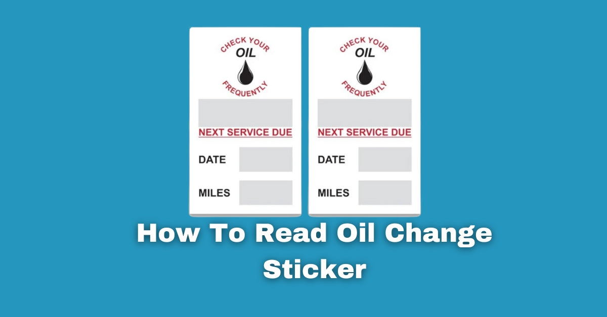 How to Read Oil Change Sticker? – Microtec