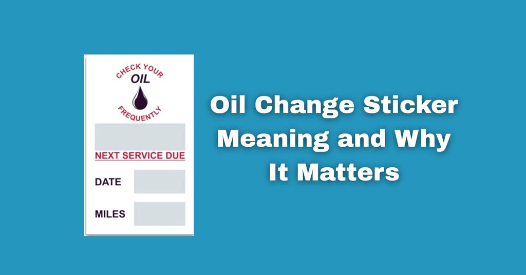 Oil Change Sticker Meaning and Why It Matters – Microtec