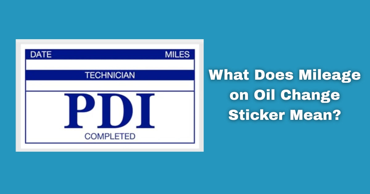 What Does Mileage on Oil Change Sticker Mean? – Microtec